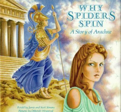 Why Spiders Spin: A Story of Arachne | Rent 9780671691240 | 0671691244