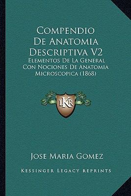 Compendio de Anatomia Descriptiva V2 : Elementos de la General con ...