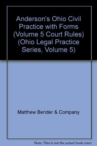 Anderson's Ohio Civil Practice with Forms (Volume 5 Court Rules) (Ohio ...
