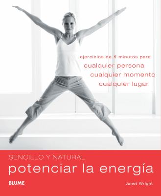 Potenciar la Energia : Ejercicios de 5 minutos para cualquier persona, cualquier momento ...