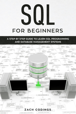 Sql for Beginners: a Step by Step Guide to Learn Sql Programming and Database Management Systems ...