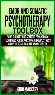 Emdr and Somatic Psychotherapy Toolbox: Emdr Therapy and Somatic Psychology --techniques for ...