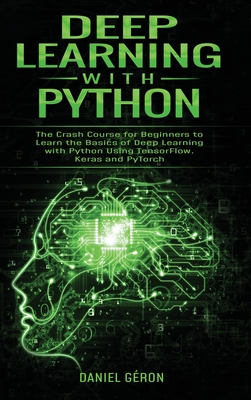 Deep Learning with Python: the Crash Course for Beginners to Learn the ...
