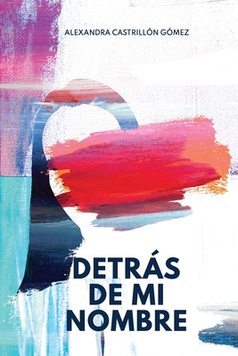 Detr?s De Mi Nombre: Una Novela Sobre La B?squeda De La Identidad, La Salud Mental Y El ...