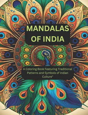 Mandalas of India: a Coloring Book Featuring Traditional Patterns and ...