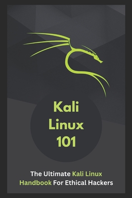 Kali Linux 101: the Ultimate Kali Linux Handbook for Ethical Hackers | Rent 9798389887312