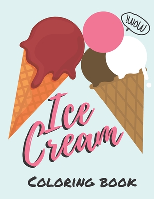 Ice Cream Coloring Book: Cute Ice Cream Coloring Pages Preschool and ...