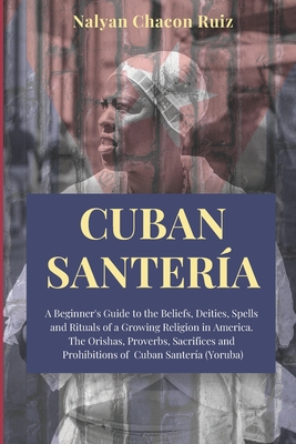 Cuban Santer?a: a Beginner's Guide to the Beliefs, Deities, Spells and ...