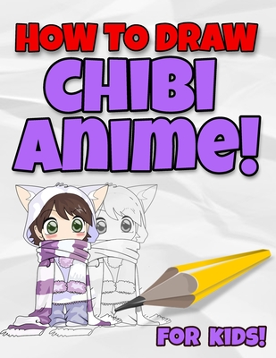 How to Draw Chibi Anime! for Kids!: Cute Animation Characters Drawing ...