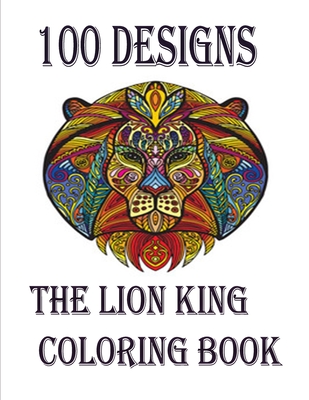 100 Designs the Lion King Coloring Book: the Lion King Coloring Book ...