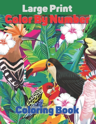 Large Print Color by Number Coloring Book: Large Print Birds, Flowers ...