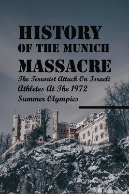 History of the Munich Massacre: the Terrorist Attack On Israeli ...