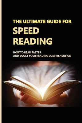 The Ultimate Guide for Speed Reading: How to Read Faster and Boost Your ...