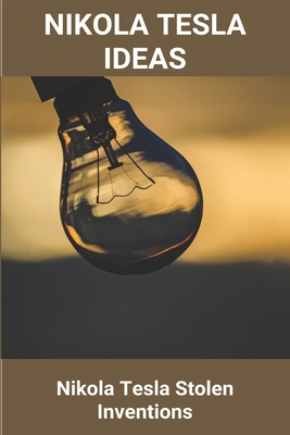 Nikola Tesla Ideas: Nikola Tesla Stolen Inventions: What Did Nikola ...