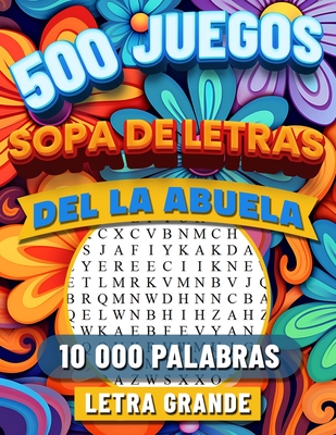 Sopa De Letras De La Abuela: Letra Grande Para Adultos. 10 000 Palabras Con Soluciones. 500 ...
