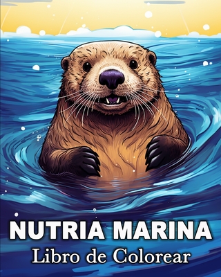 Nutria Marina Libro De Colorear: 50 Im?genes Bonitas Para Aliviar El ...